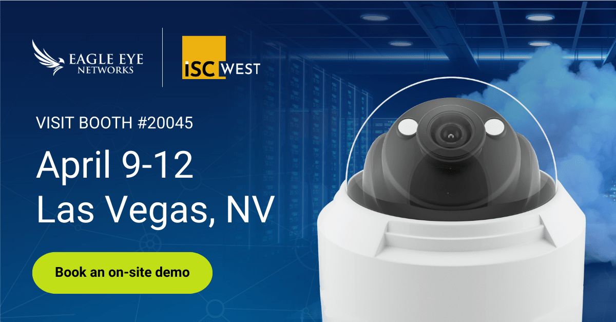 Eagle Eye Networks At Isc West 2024
